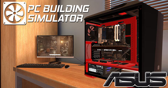 "PC Building Simulator" partners up with Asus - TGG