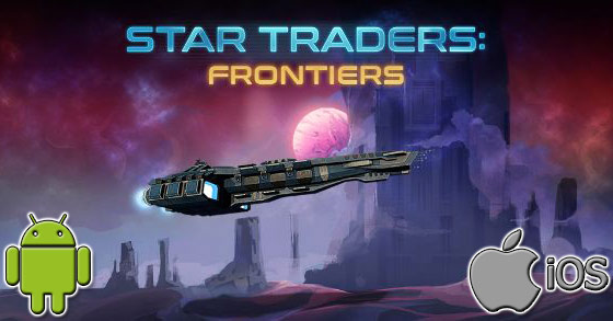 "Star Traders: Frontiers" is now available on Android and iOS - TGG