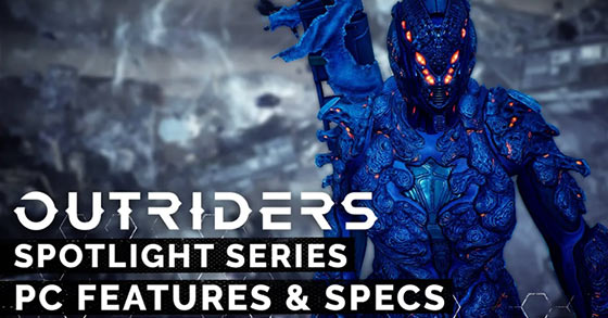 "OUTRIDERS" has just unveiled its PC features and system requirements - TGG